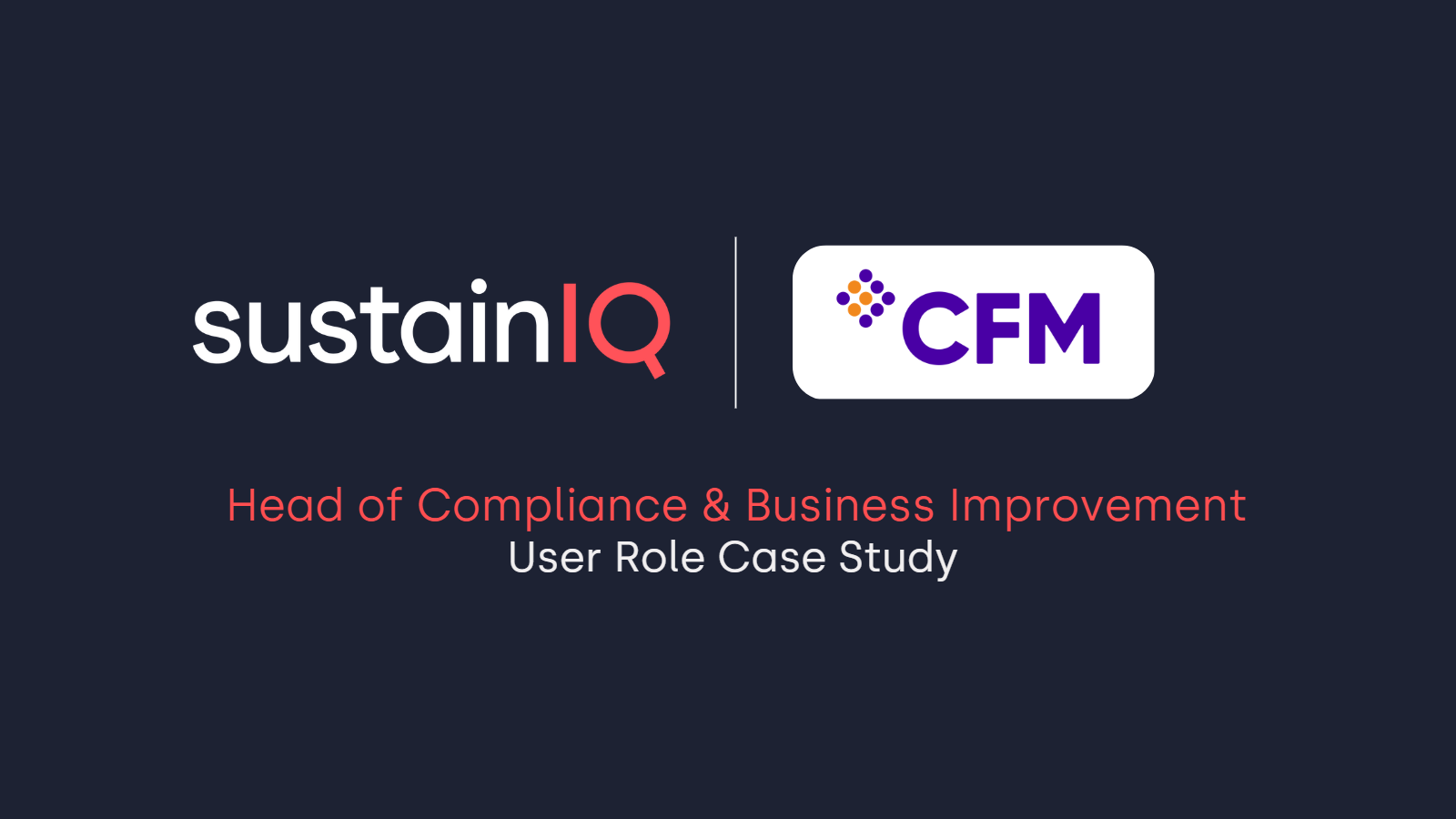 Head of Compliance & Business Improvement | CFM User Case Study